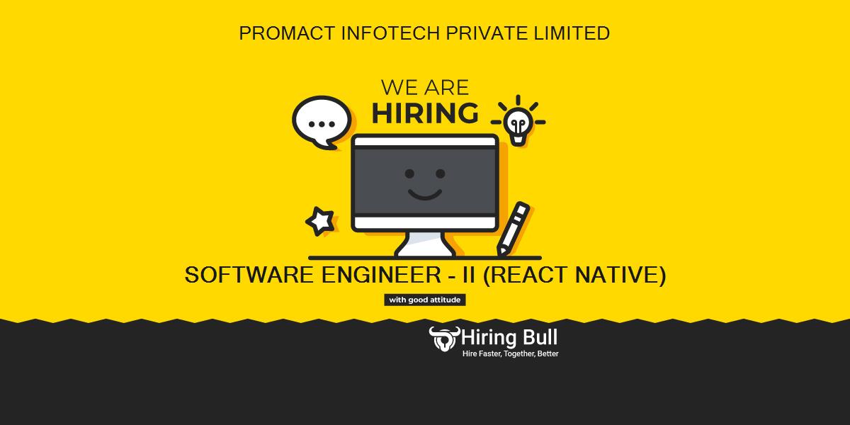 Software Engineer - II (React Native) - PROMACT INFOTECH PRIVATE LIMITED